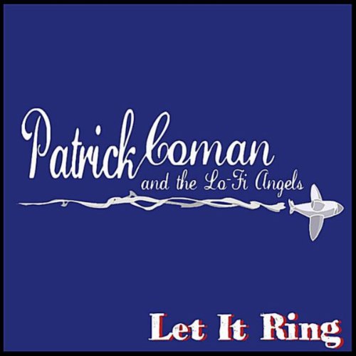 Amazon.com: Let It Ring : Patrick Coman and the Lo-Fi Angels & Patrick ...