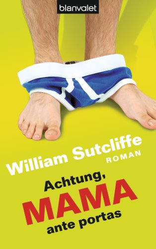 Achtung, Mama ante portas: Roman : William Sutcliffe, Ann Lecker ...