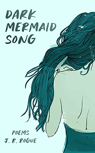 Amazon.com: Dark Mermaid Song: Poems eBook : Rogue, J.R.: Kindle Store