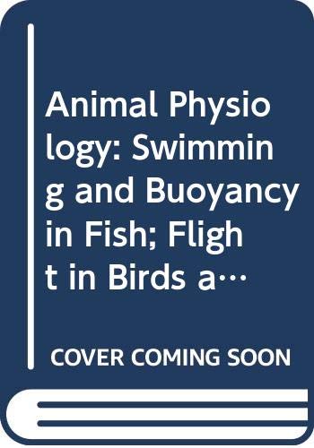 Animal Physiology: Swimming and Buoyancy in Fish; Flight in Birds and ...