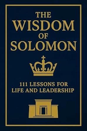 The Wisdom of Solomon: 111 Lessons for Life, Faith, and Leadership ...