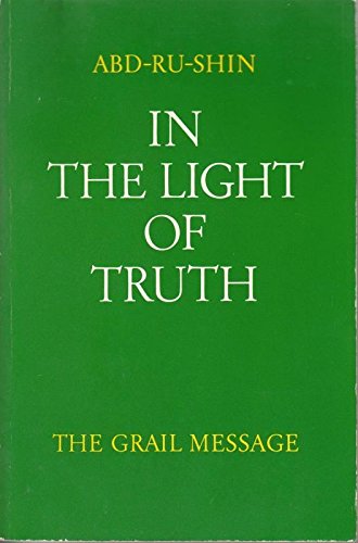 In Light of Truth the Grail Message Volume 1: Shin, Abd Ru ...
