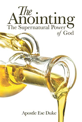 The Anointing: The Supernatural Power of God - Kindle edition by Duke ...