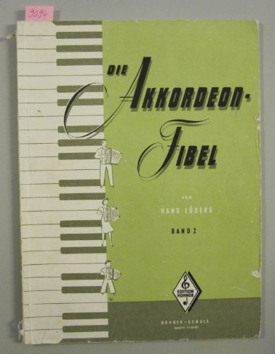 Die Akkordeon-Fibel. Band I. Eine leichtverständliche Akkordeon-Schule ...