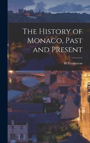 The History of Monaco, Past and Present: Pemberton, H: 9781016906166 ...