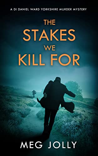 The Stakes We Kill For: A Yorkshire Murder Mystery (DI Daniel Ward ...