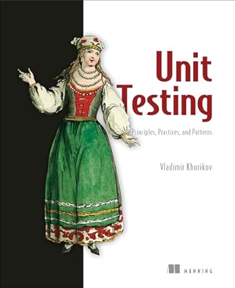 Unit Testing Principles, Practices, and Patterns: Effective testing ...