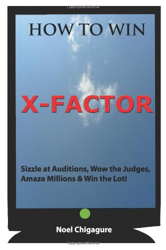 Buy How to Win X-Factor: Sizzle at Auditions, Wow the Judges, Mesmerise ...