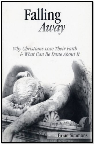 Falling Away: Why Christians Lose Their Faith & What Can Be Done About ...