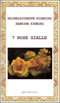 Amazon.com: 7 rose gialle.: 9788865913222: Michelgiuseppe. Simeoni ...