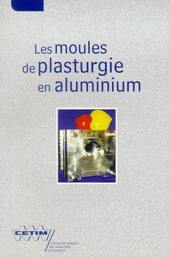 Les moules de plasturgie en aluminium : Catteau, Frédéric, Jaquerod ...