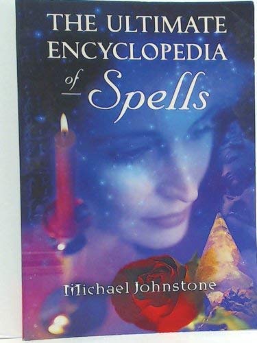 The Ultimate Encyclopedia of Spells : Johnstone Michael: Amazon.in: Books