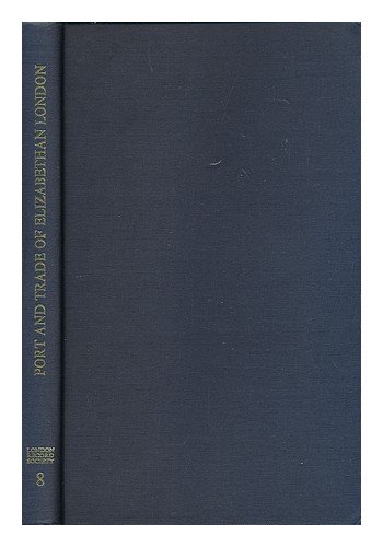 The Port and trade of early Elizabethan London, documents / edited by ...