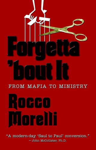 Forgetta 'bout It: From Mafia to Ministry: Rocco Morelli: 9780882703237 ...