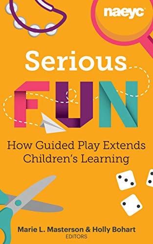 Serious Fun: How Guided Play Extends Children's Learning (Powerful ...