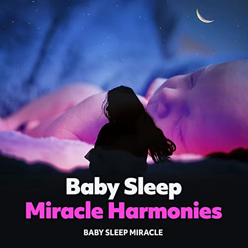 Play Baby Sleep Miracle Harmonies by Baby Sleep Miracle on Amazon Music