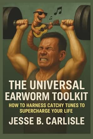 Amazon.com: The Universal Earworm Toolkit: How to Harness Catchy Tunes ...
