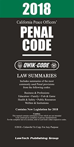 2018 CALIFORNIA PENAL CODE QWIK-CODE LAW SUMMARIES: LawTech Publishing ...