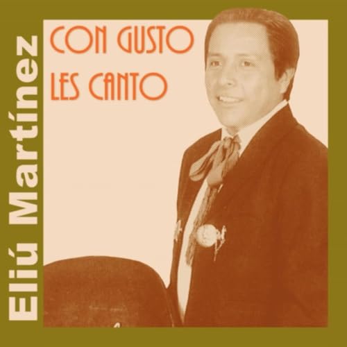 Play Con Gusto Les Canto by Eliú Martínez on Amazon Music