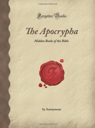 The Apocrypha: Hidden Books of the Bible (Forgotten Books): Anonymous ...