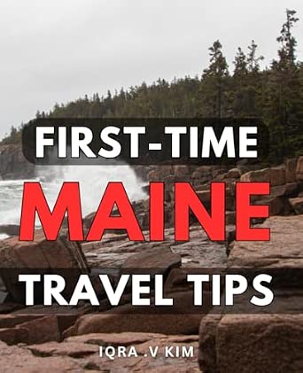 First-Time Maine Travel Tips: Discover the Charm of Maine: Practical ...