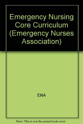 Emergency Nursing: Core Curriculum (Emergency Nurses Association ...
