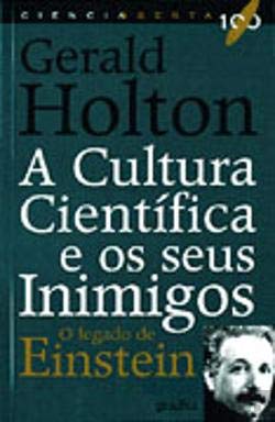 A Cultura Científica E Os Seus Inimigos : Gerald Holton, Gerald Holton ...