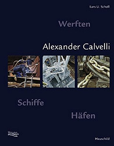 Alexander Calvelli: Werften - Schiffe - Häfen : Deutsches ...