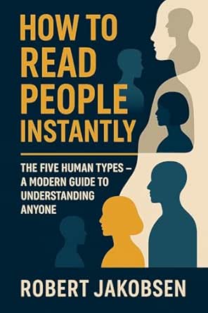 How to Read People Instantly: The Five Human Types – A Modern Guide to ...