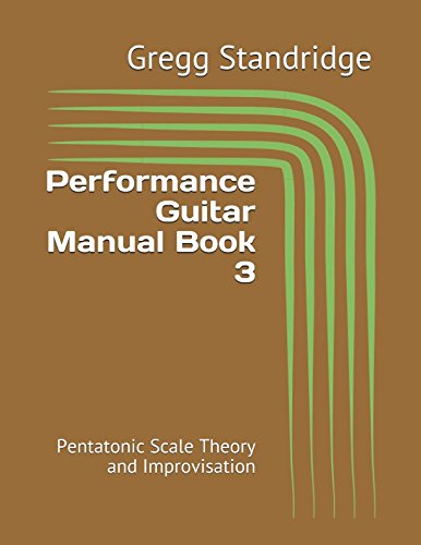 Performance Guitar Manual Book 3: Pentatonic Scale Theory and ...