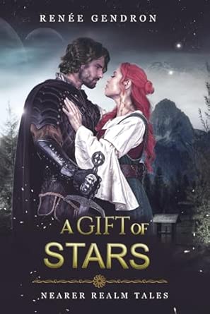 A Gift of Stars: Book 1 The Nearer Realm Tales: Gendron, Renée ...