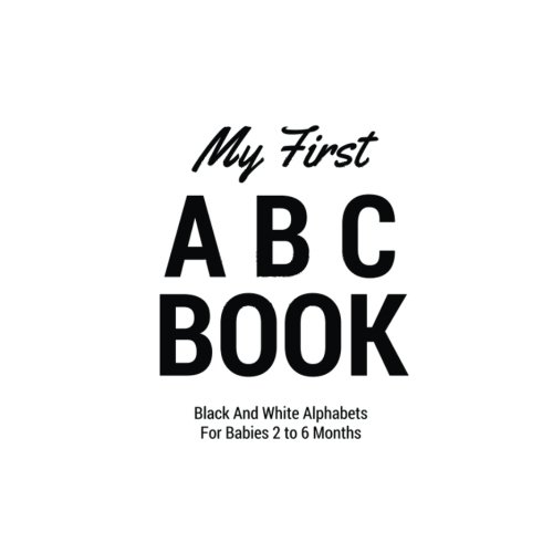My First ABC Book - Black and White Alphabets for Babies 2 to 6 months ...