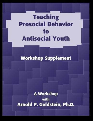 Teaching Prosocial Behavior to Antisocial Youth, Workshop Supplement ...