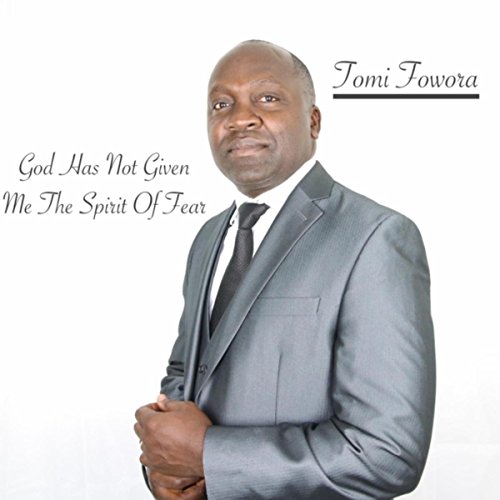 Play God Has Not Given Me the Spirit of Fear by Tomi Fowora on Amazon Music