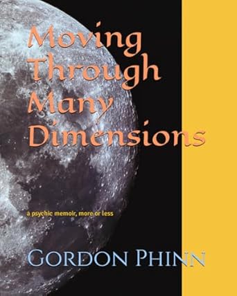 Amazon.com: Moving Through Many Dimensions: a psychic memoir, more or ...
