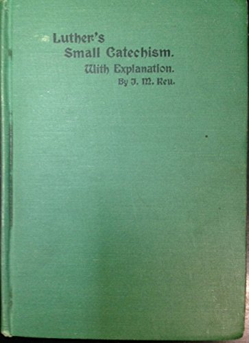 Explanation of Dr. Martin Luther's Small Catechism, Together with Three ...