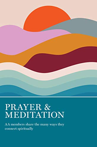 Prayer & Meditation: AA Members Share the Many Ways They Connect ...