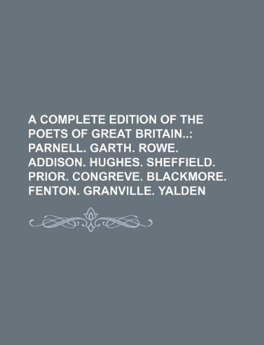 A Complete Edition of the Poets of Great Britain; Parnell. Garth. Rowe ...