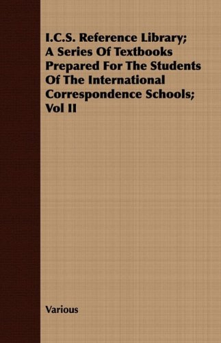 I.C.S. Reference Library; A Series of Textbooks Prepared for the Students of the International ...