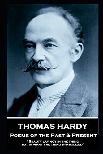 Thomas Hardy - Poems of the Past & Present: “Beauty lay not in the ...