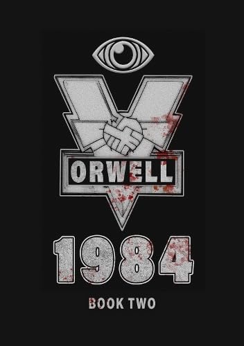 George Orwell's 1984 Volume 2: The Illustrated Edition (1984 The ...