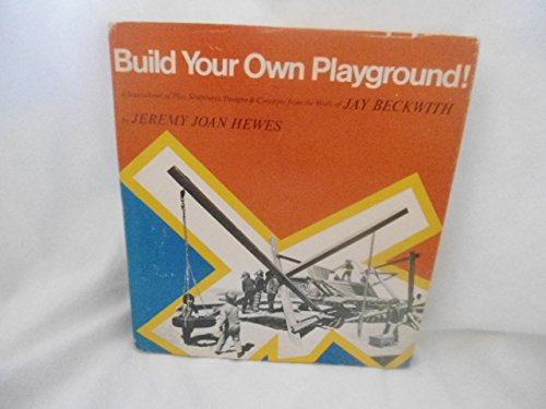 Build Your Own Playground (A Sourcebook of Play Sculptures, Designs ...