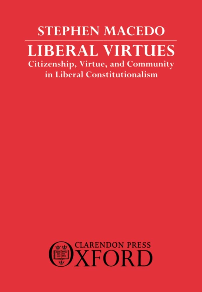Liberal Virtues: Citizenship, Virtue, and Community in Liberal ...