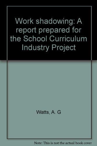 Work shadowing: A report prepared for the School Curriculum Industry ...