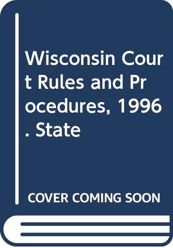 Wisconsin Court Rules and Procedures, 1996. State: unknown author ...