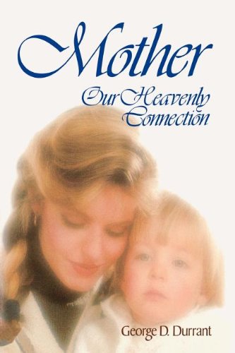Mother: Our heavenly connection: Durrant, George D: 9780884945239 ...
