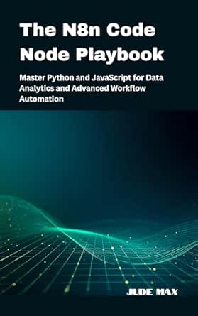 The N8n Code Node Playbook: Master Python and JavaScript for Data ...