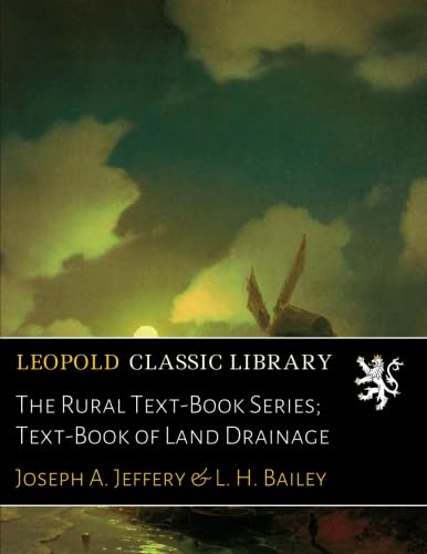 The Rural Text-Book Series; Text-Book of Land Drainage: Jeffery, Joseph ...