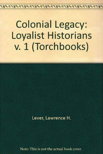 The Colonial Legacy Vol. I: Loyalist Historians: Lawrence H Leder ...