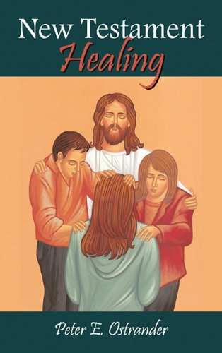 New Testament Healing: Ostrander, Peter E.: 9781613792858: Amazon.com ...